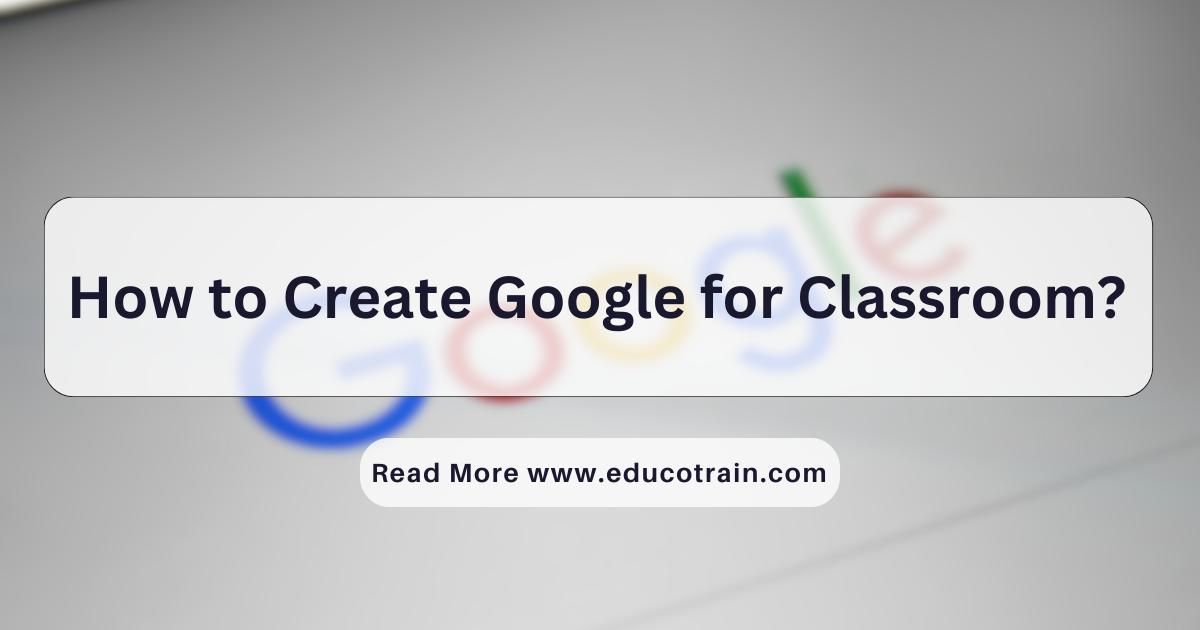 A Comprehensive Guide to Creating Google Classroom: Revolutionize Your ...