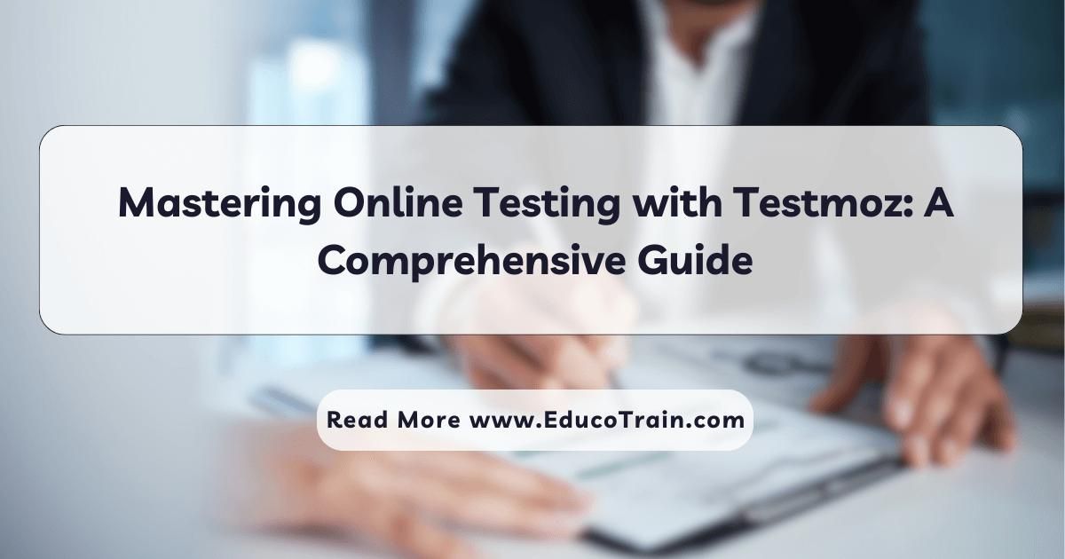 Mastering Online Testing with Testmoz: A Comprehensive Guide
