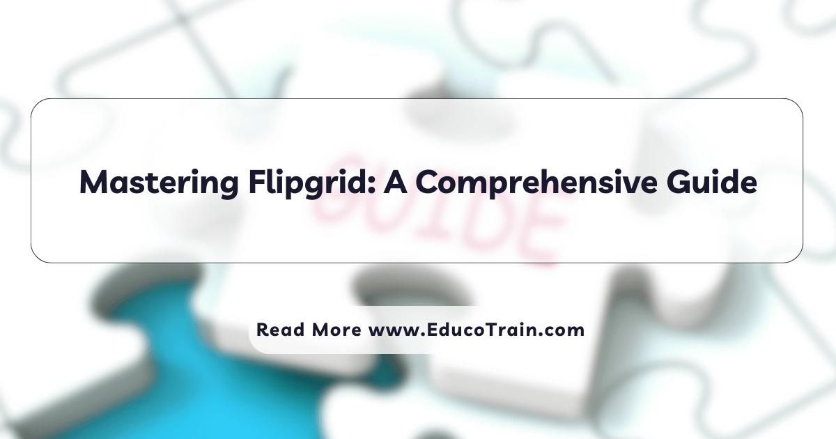 Mastering Flipgrid: A Comprehensive Guide