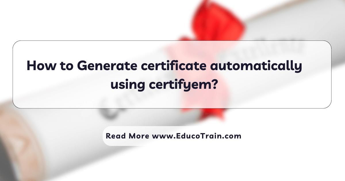Streamlining Certificate Generation With Certifyem A Step By Step Guide