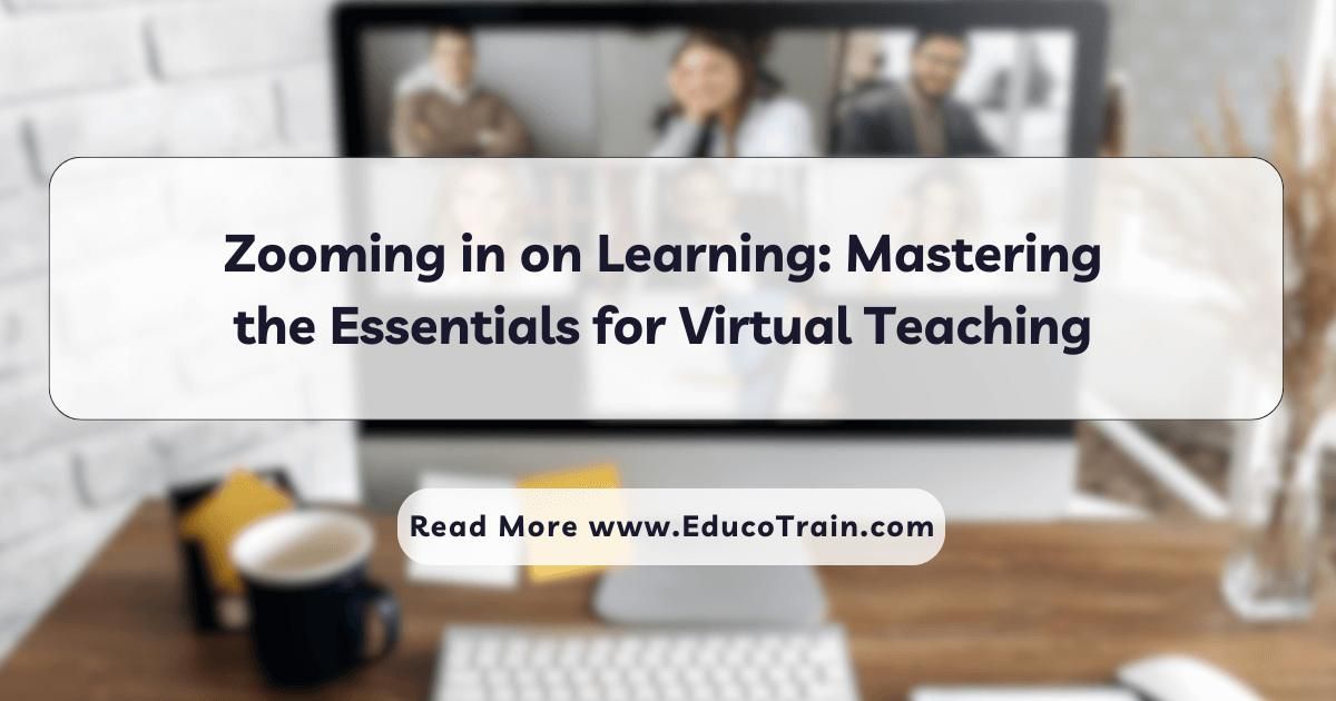 Zooming in on Learning: Mastering the Essentials for Virtual Teaching